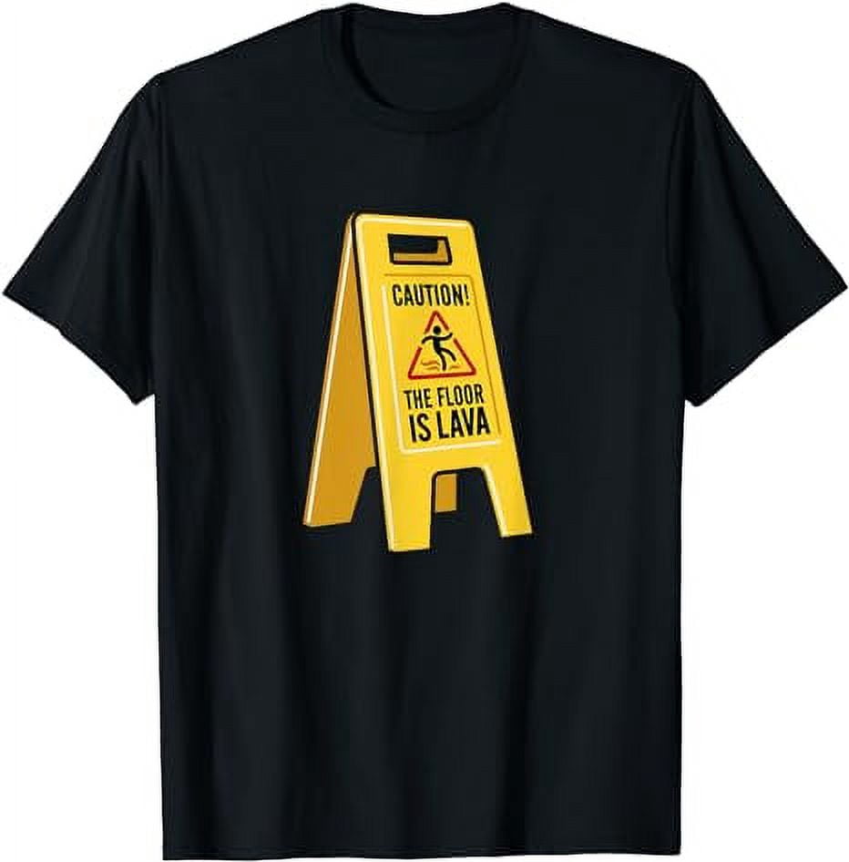 Funny Caution The floor is lava sign - Internet meme T-Shirt - Walmart.com