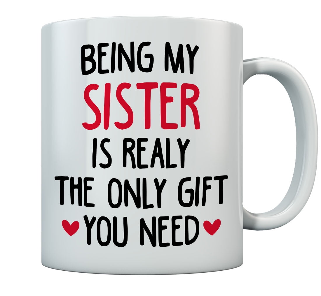 Funny Ceramic Coffee Mug for Sisters- 11 Ounce Novelty Gift - 'Being My ...