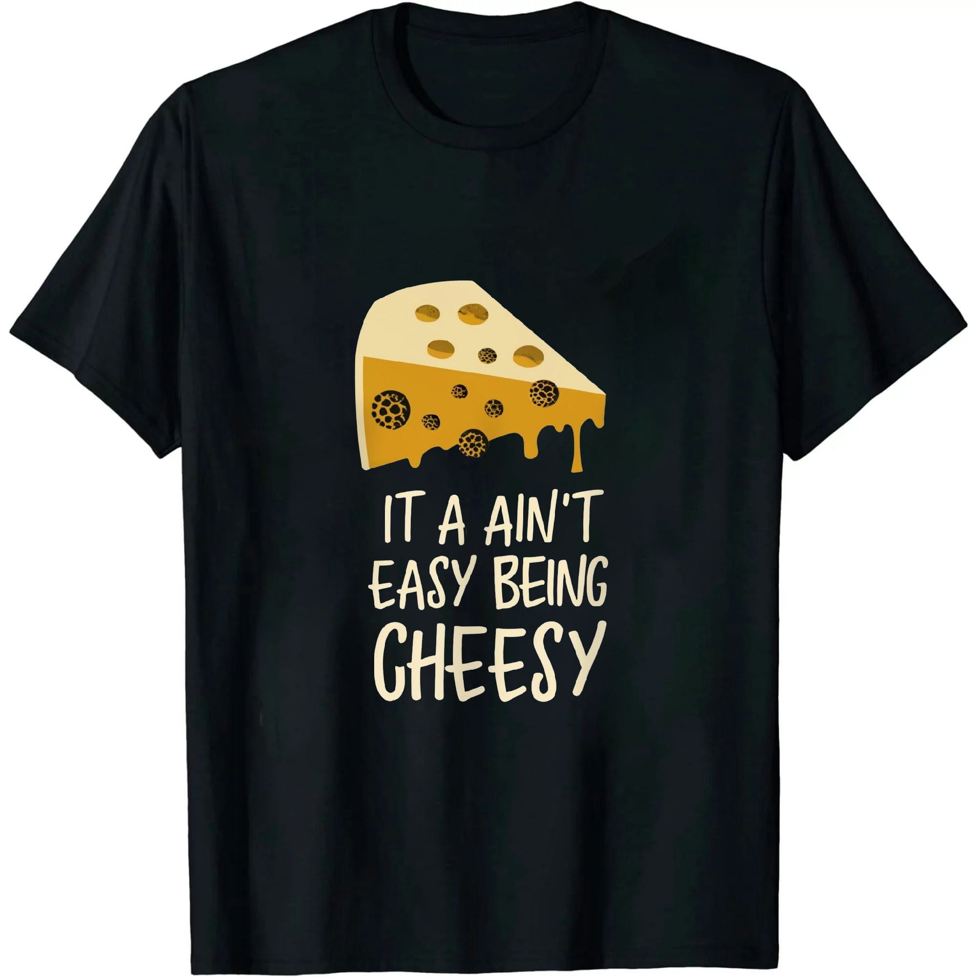 Funny Cheese Food Pun - It Ain't Easy Being Cheesy Quote T-Shirt ...