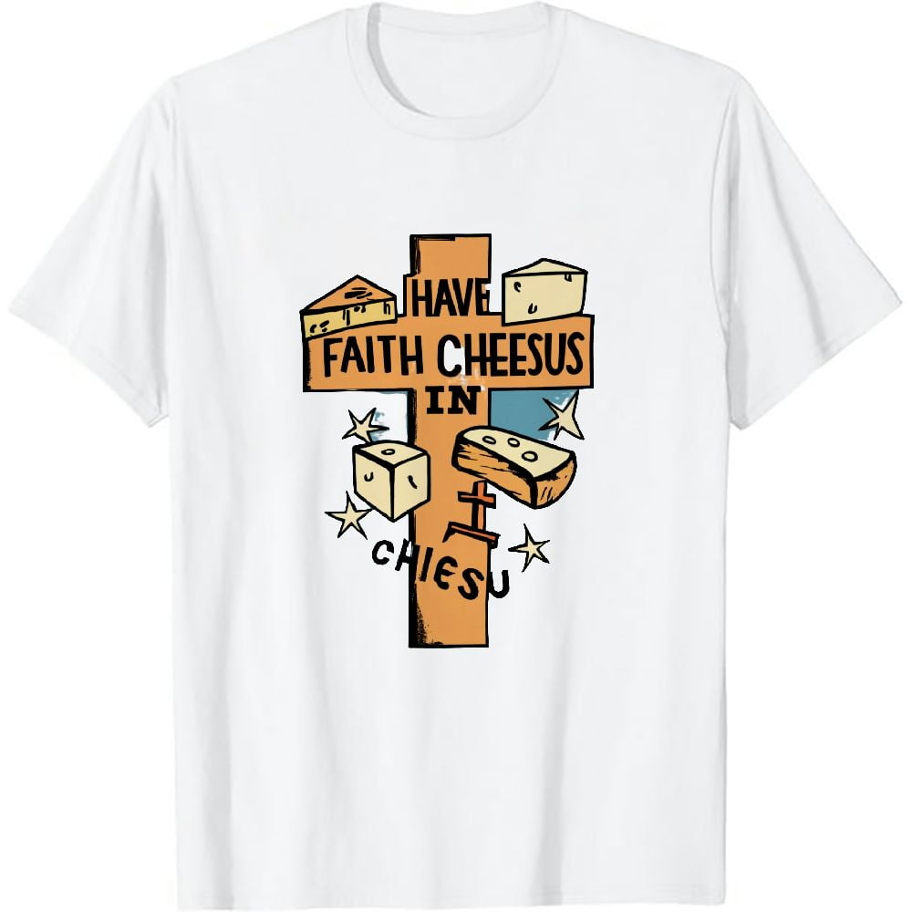 Funny Cheese Shirt Have Faith In Cheesus, Cheese Lovers Gift T-Shirt ...