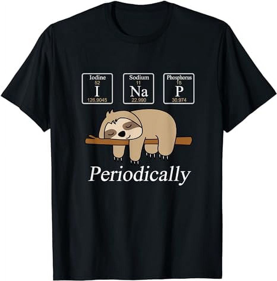 Funny Chemistry Nerdy Lazy Sloth I Nap Periodically T-Shirt - Walmart.com