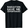 Funny Chemo Treatment Patient Radiation Gave Me Superpowers T-Shirt ...