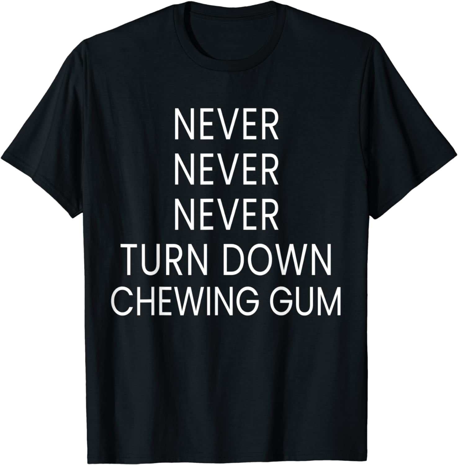Funny Chewing Gum Lover Saying - Never Turn Down Chewing Gum T-Shirt ...