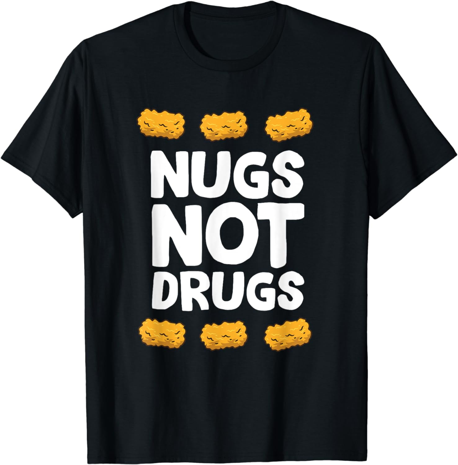 Funny Chicken Nuggets Nugs Not Drugs Love Chicken Nuggets T-Shirt ...