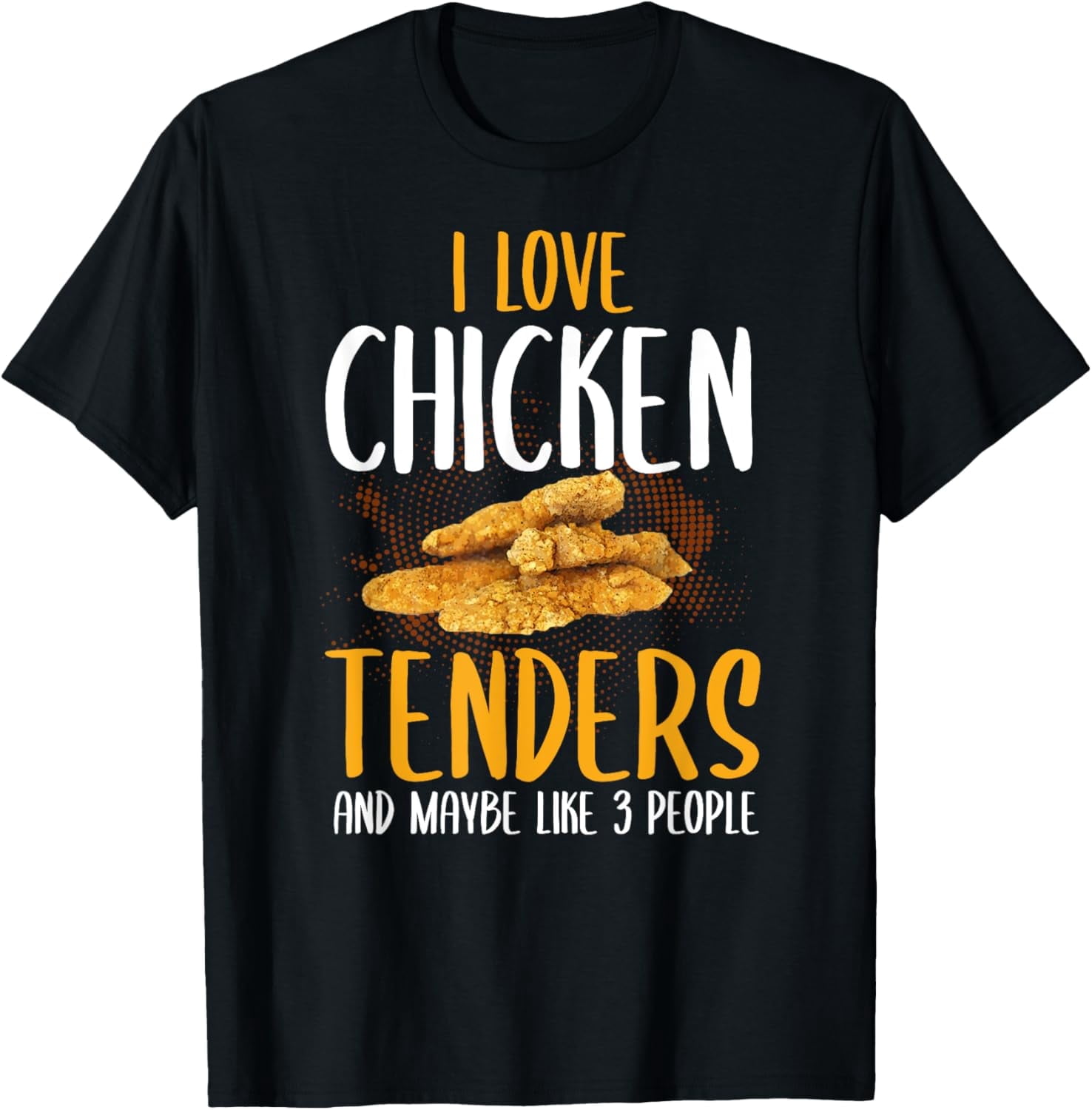 Funny Chicken Tenders Graphic Tee - I Love Chicken Tenders Sarcastic ...