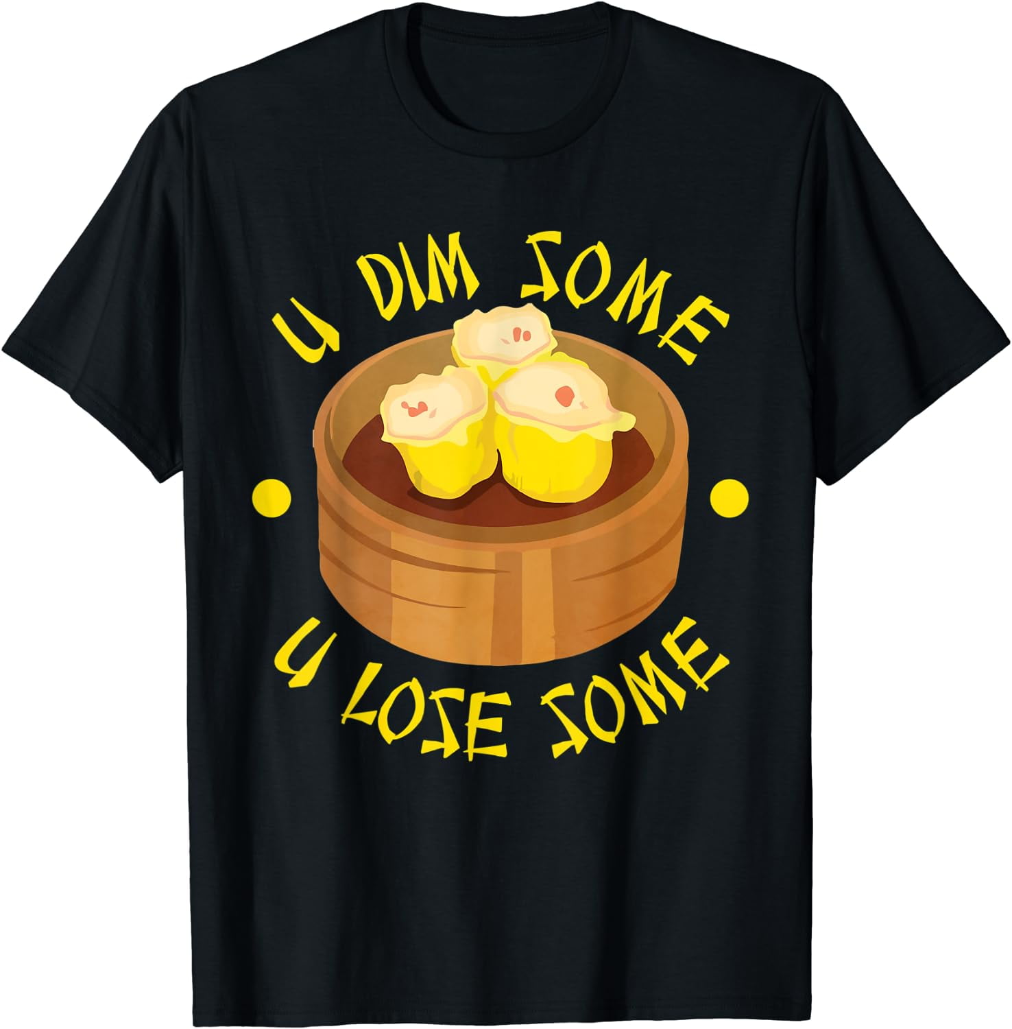 Funny Chinese You Dim Some You Lose Some Asian Food T-Shirt - Walmart.com