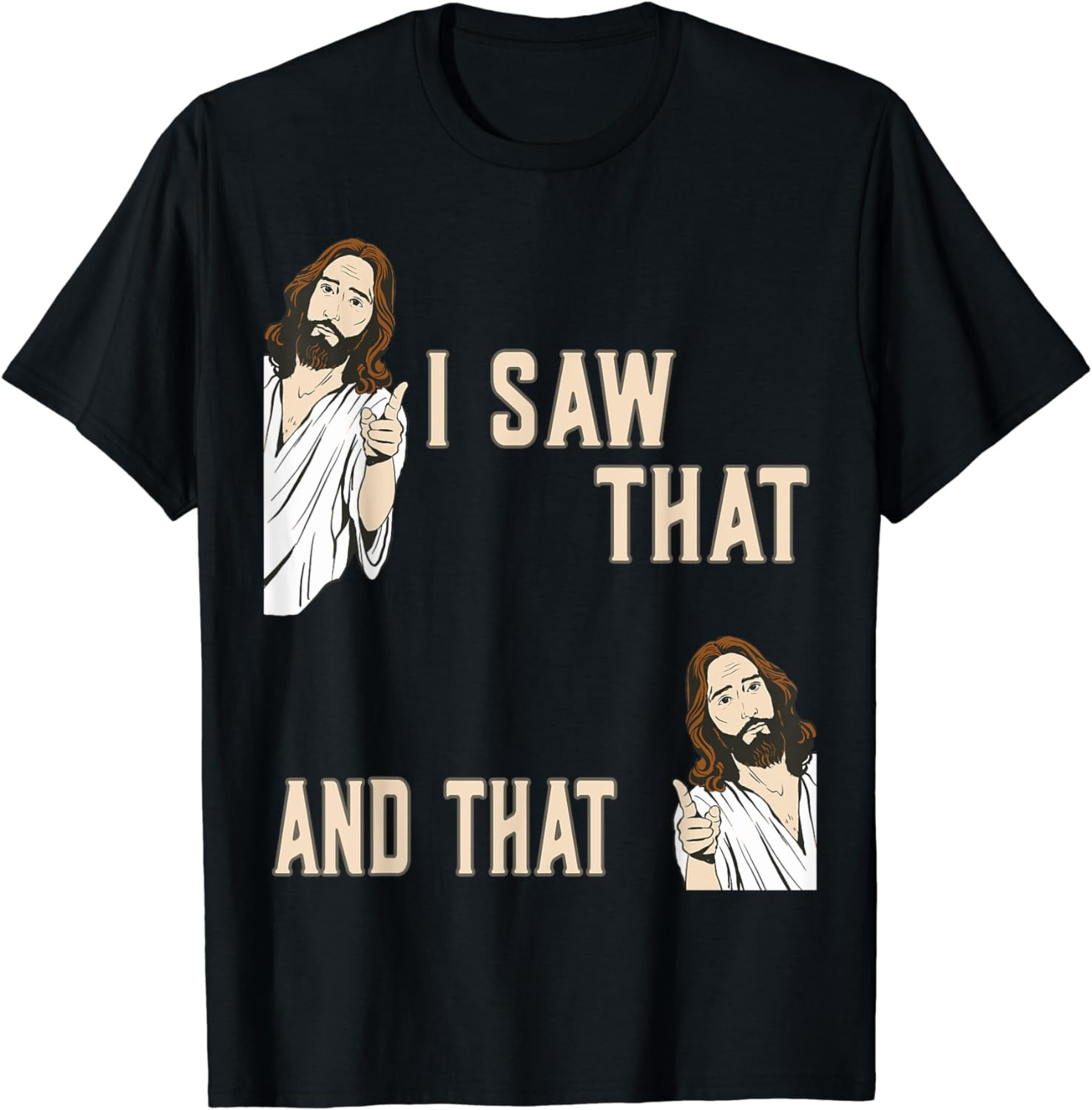 Funny Christian Quote Jesus Christ Meme I Saw That And That T-Shirt ...