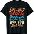 Funny Christian Religious Better Worry About Your Own Sins T-Shirt ...