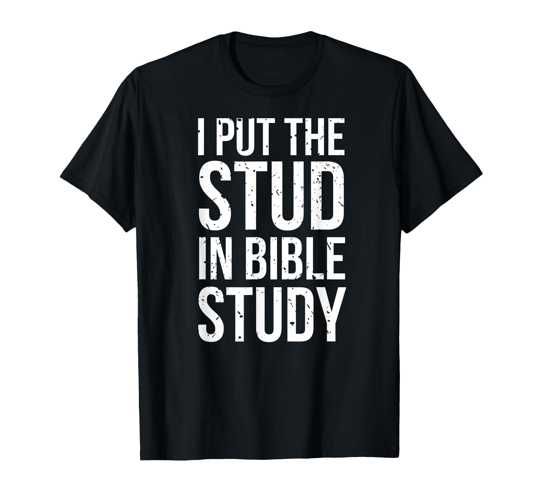 Funny Christian Religious T-Shirt - I Put The Stud in Bible Study ...