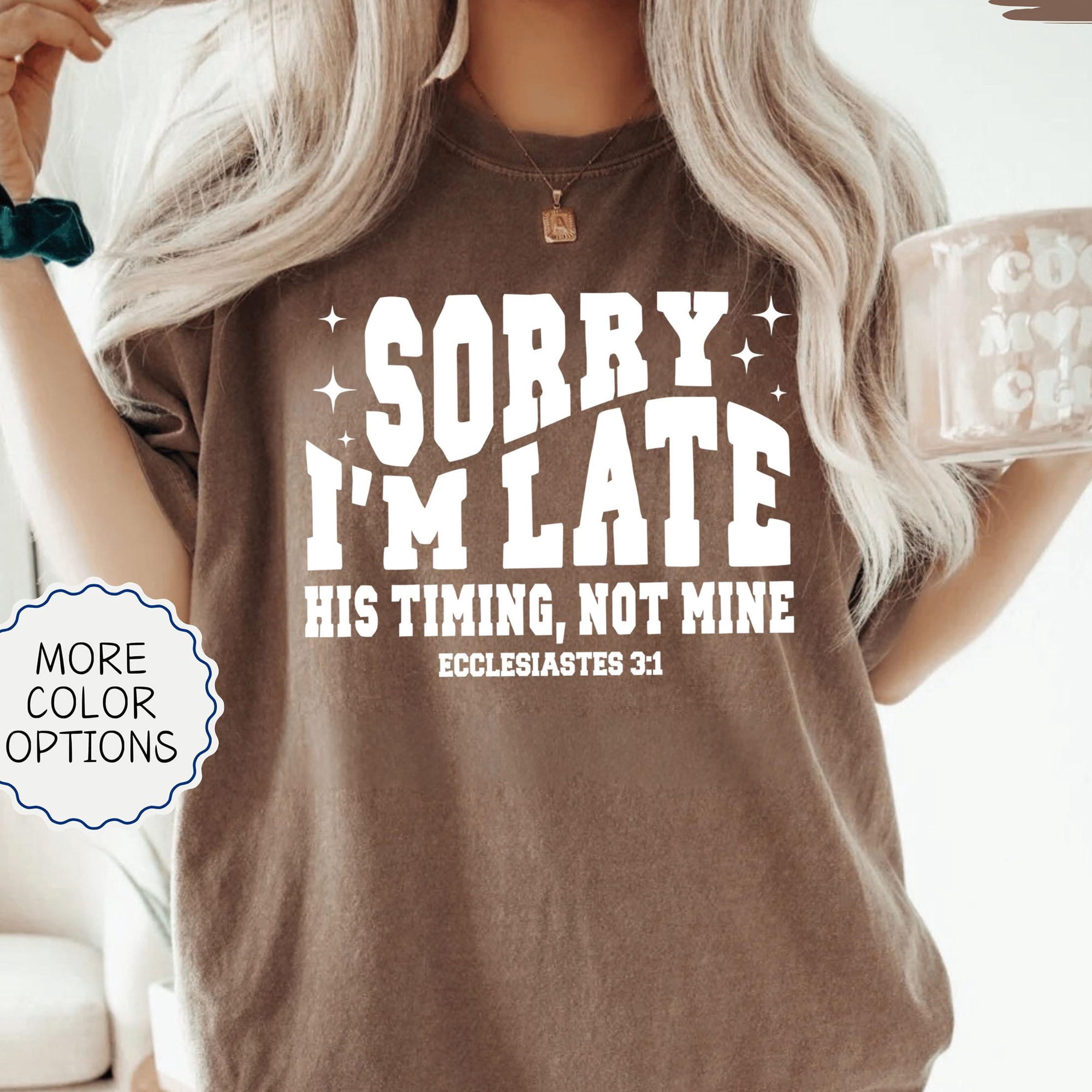 Funny Christian Saying Shirt Sorry I 39 m Late His Timing Not Mine Tee ...