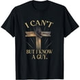 Funny Christian T-Shirt with Inspirational Jesus Cross & "I Know A Guy ...