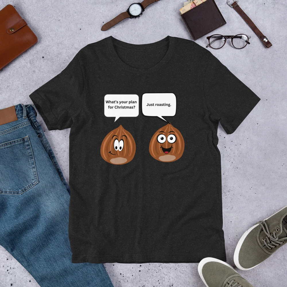 Funny Christmas Chestnuts Joke Chestnut Just Roasting Humor Unisex T ...