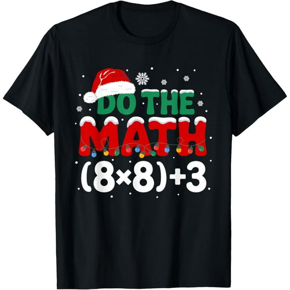 Funny Christmas Do The Math 67 Holiday Humor Meme Teacher T-Shirt ...