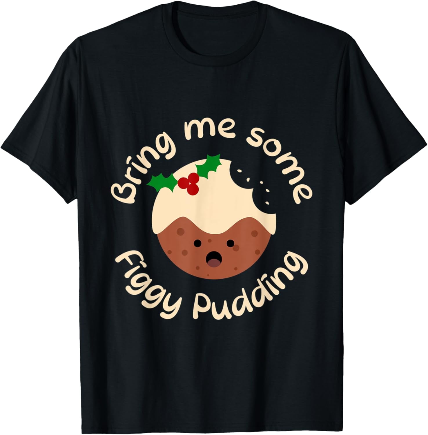 Funny Christmas Pudding Bring Me Some Figgy Pudding Xmas T-Shirt ...