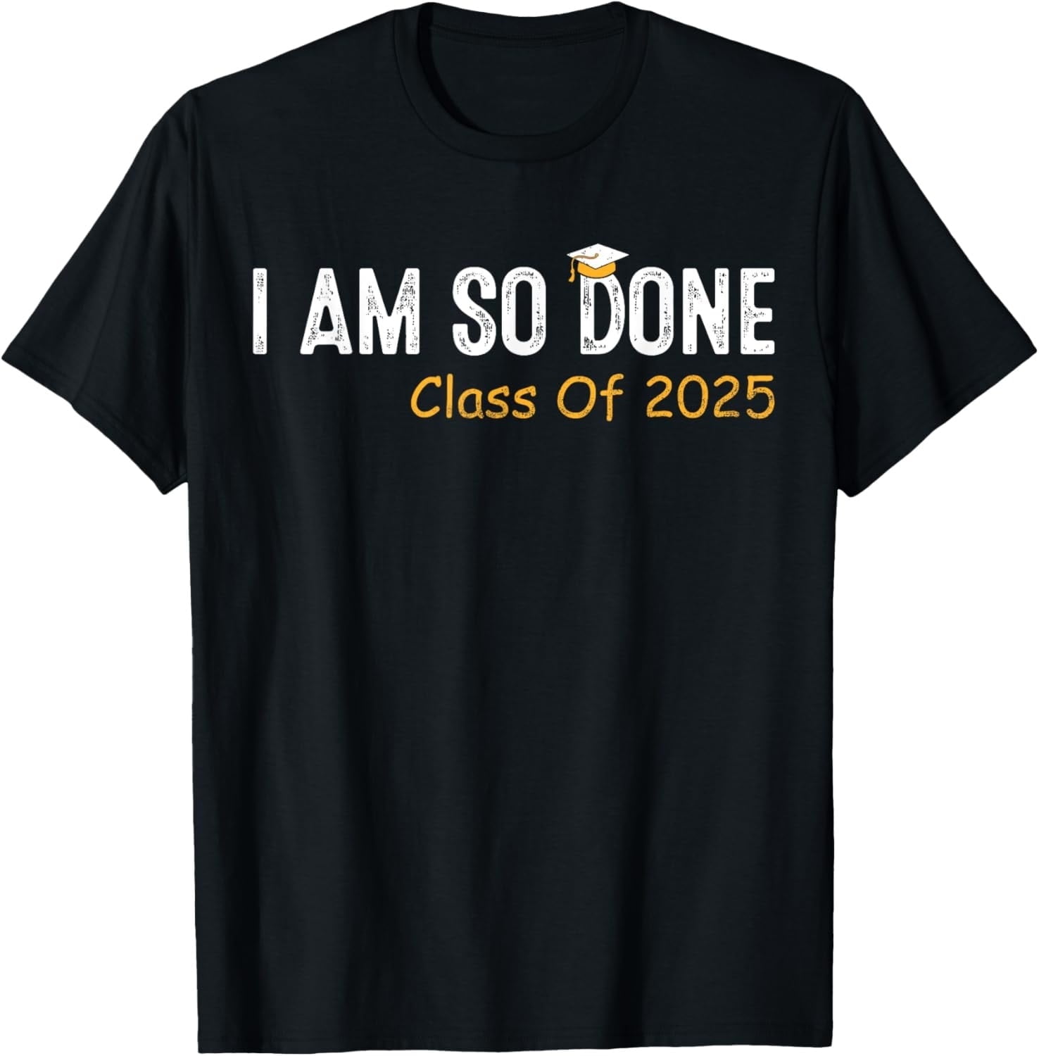 Funny Class of 2025 I Am So Done Graduation For Him Her Men T-Shirt ...