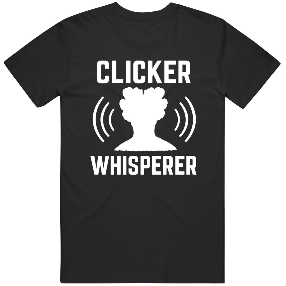 Funny Clicker Whisperer Last Of Us Tv Show Great Gift Idea V2 T Shirt ...