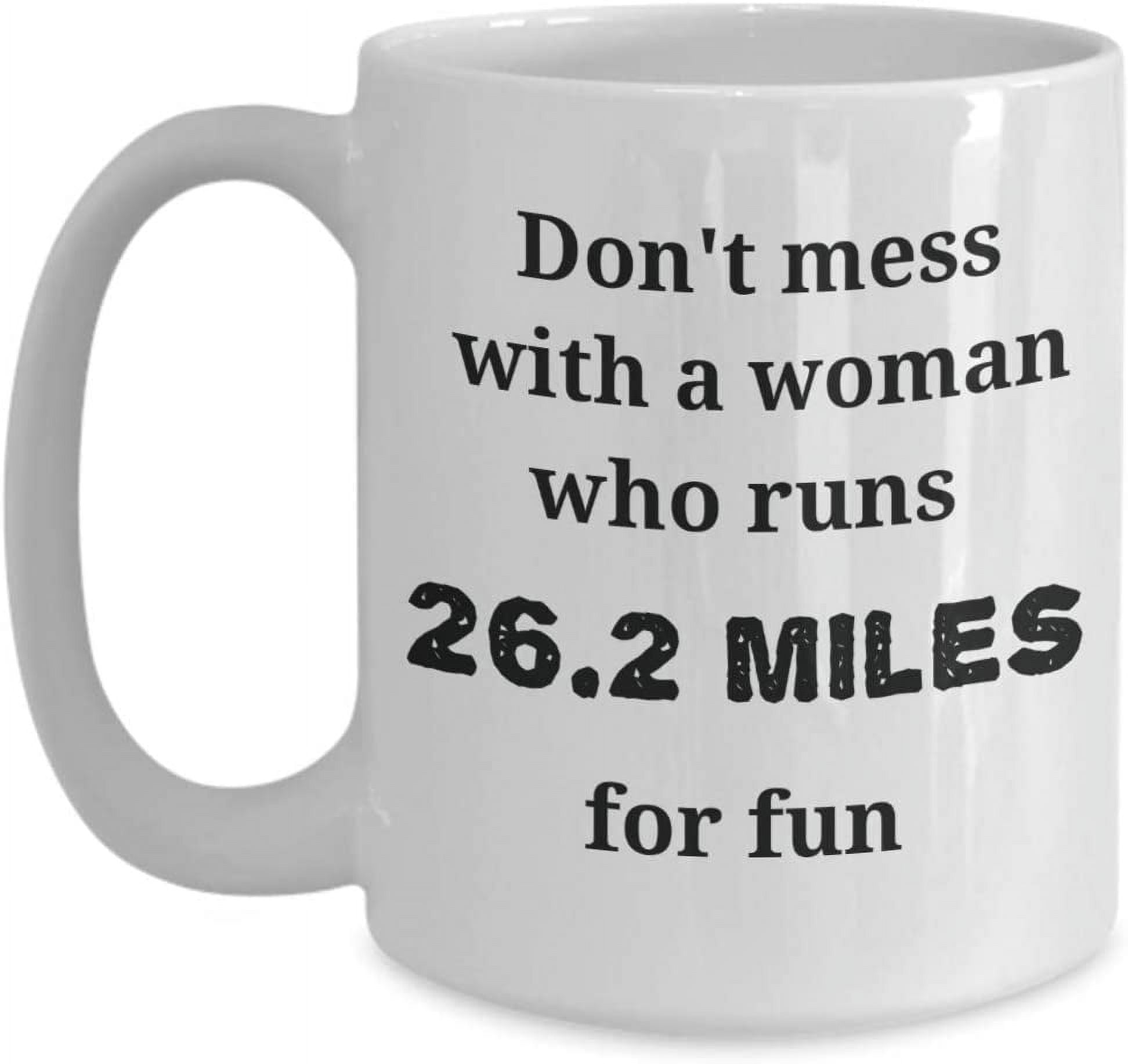 Funny Coffe Mug for Your Marathon Runner - Don't Mess With A Woman Who ...
