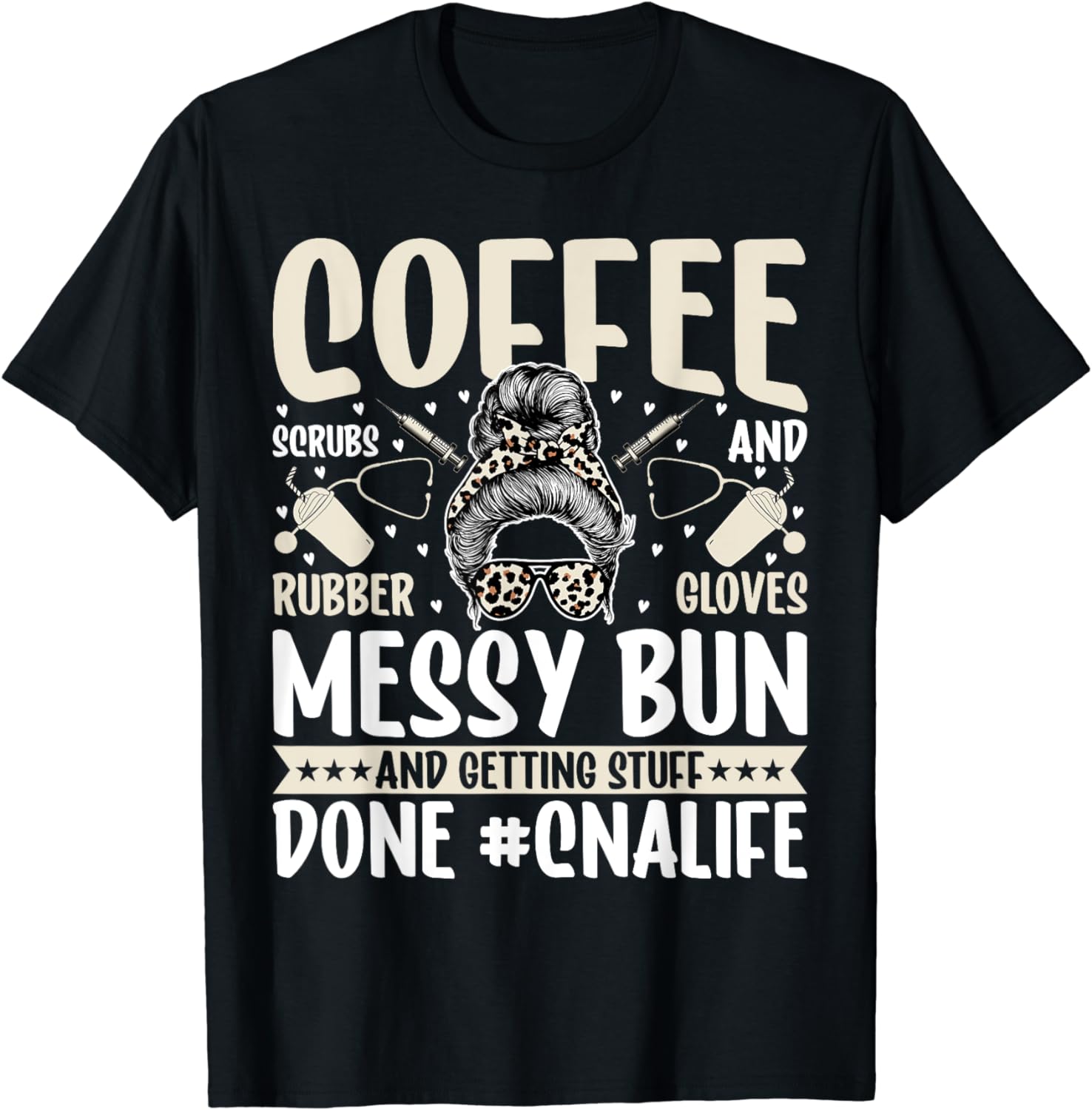 Funny Coffee Lover Cna Messy Bun Certified Nurse Assistant T-Shirt ...
