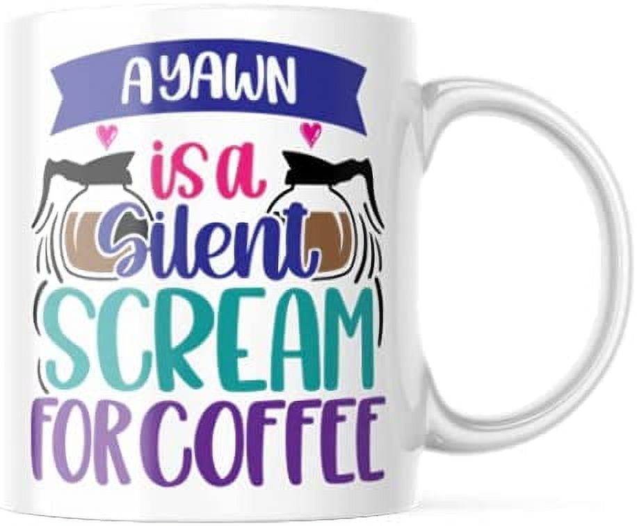 Funny Coffee Mug A Yawn is a Siulent Scream for Coffee Cute Love Gift ...