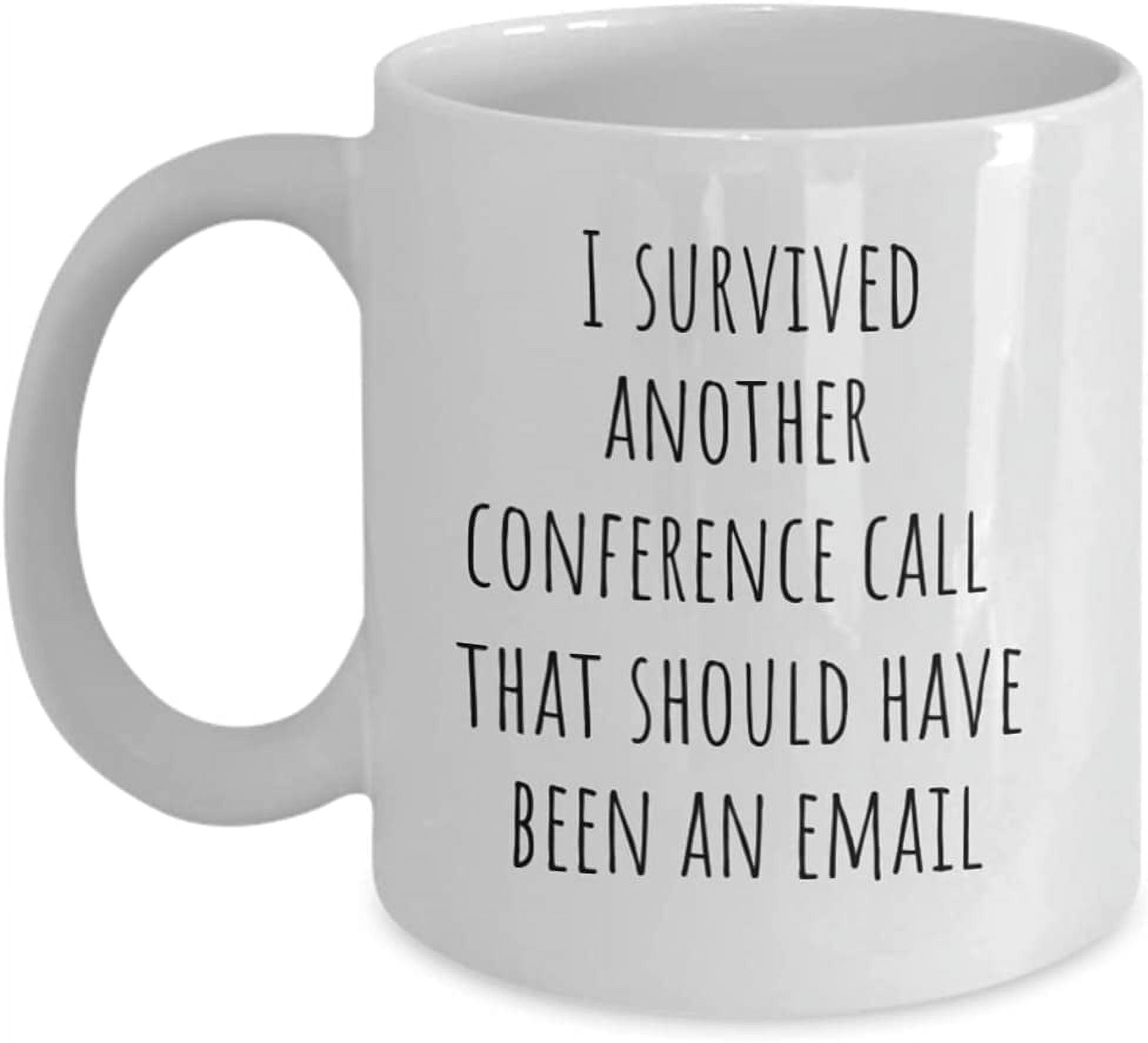 Funny Coffee Mug For Coworker, I Survived Another Conference Call that ...