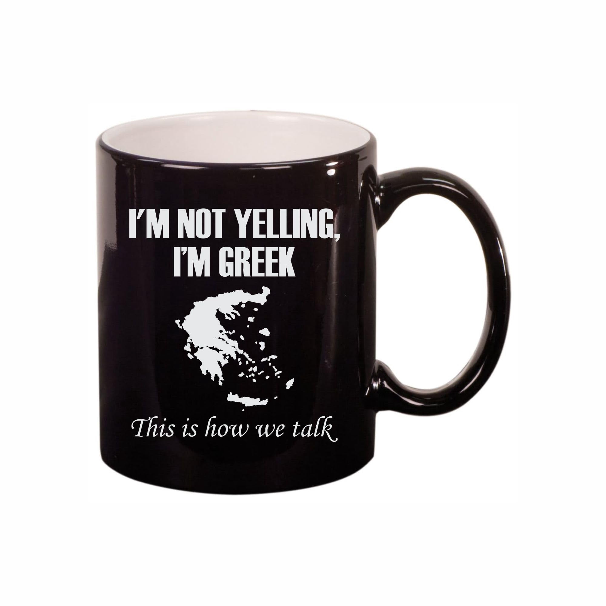 Funny Coffee Mugs, I'm Not Yelling I'm Greek How We Talk 11oz Ceramic ...
