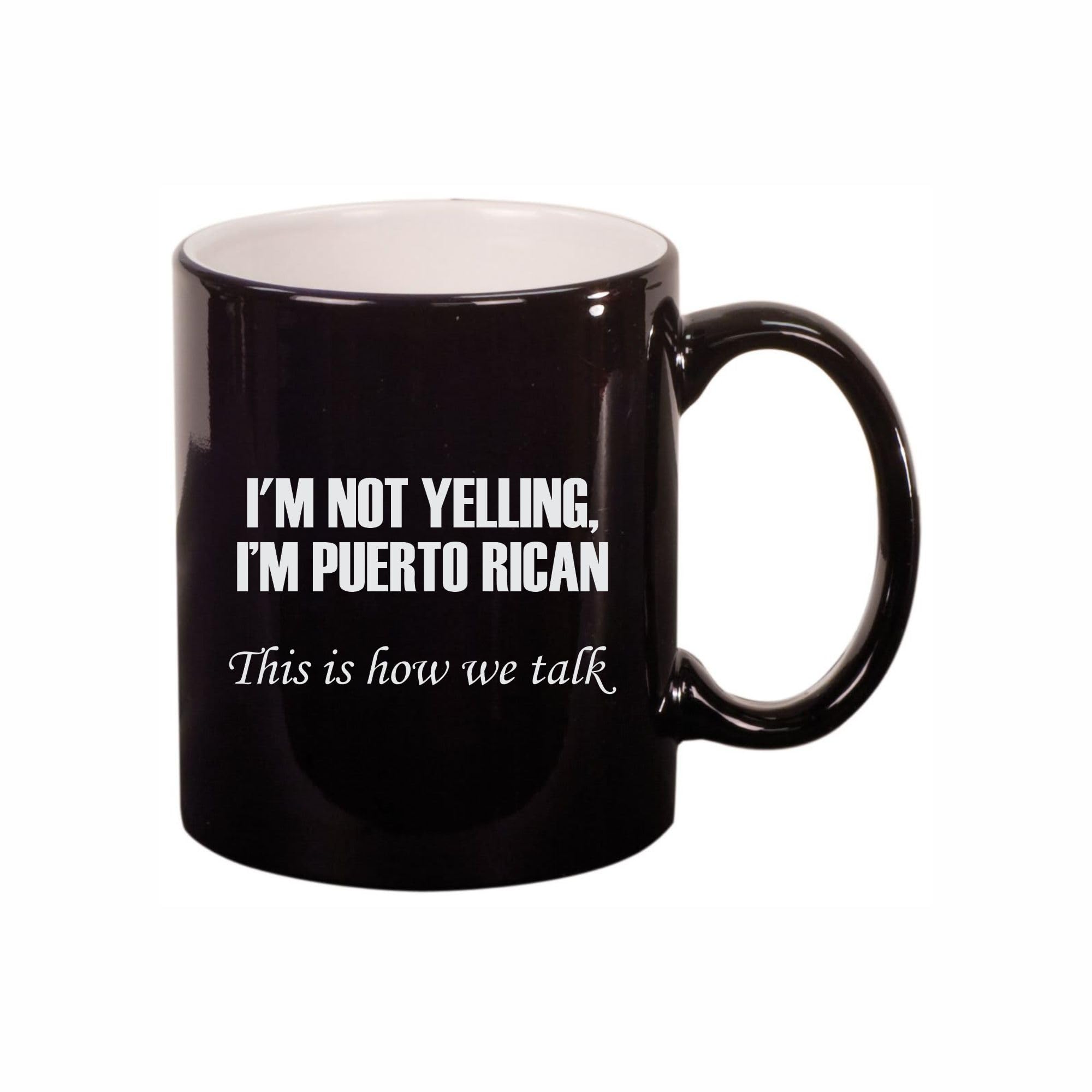 Funny Coffee Mugs, I'm Not Yelling I'm Puerto Rican How We Talk 11oz ...