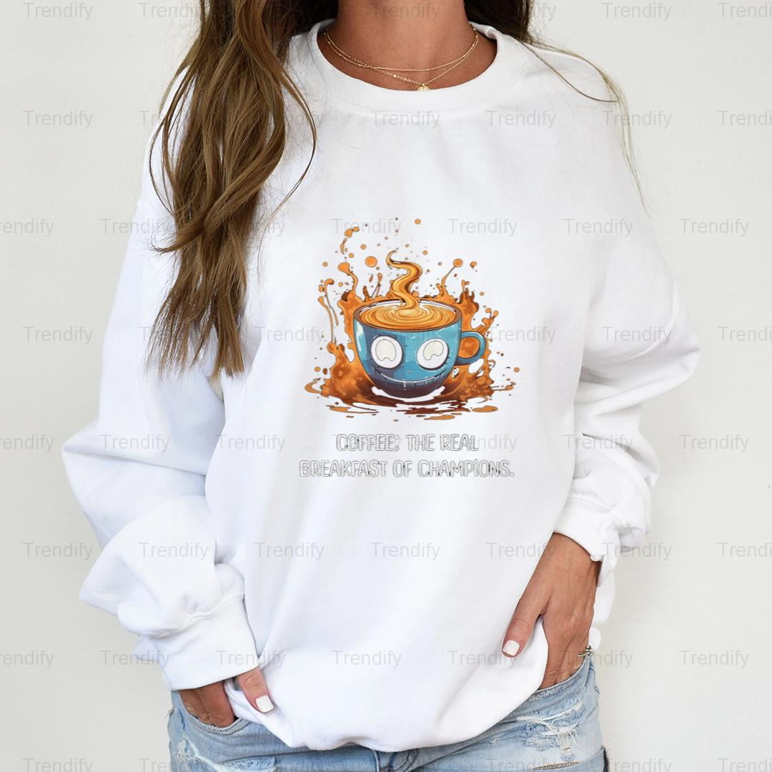 Funny Coffee The Real Breakfast Of Champions Graphic Unisex Sweatshirt ...