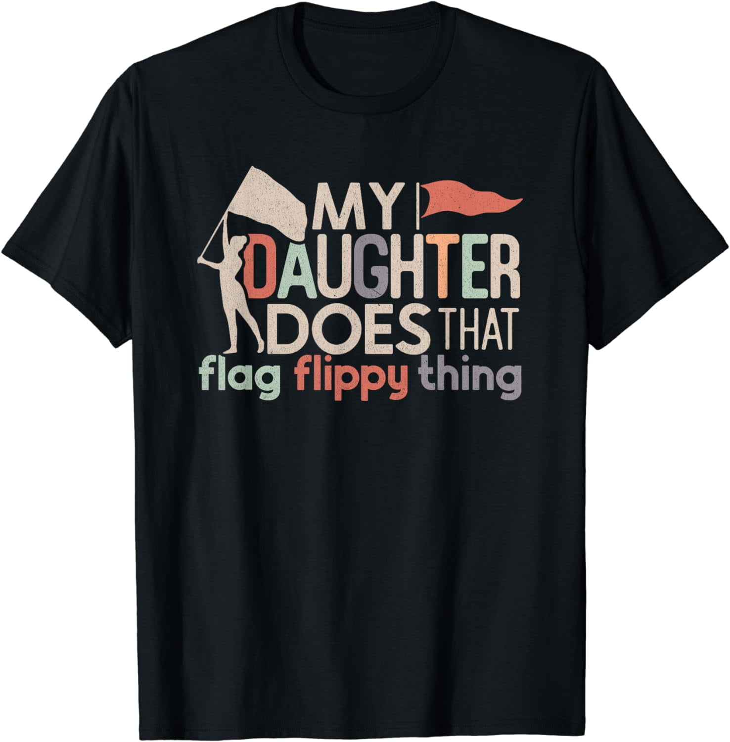 Funny Color Guard Mom Dad My Daughter Does That Flag School T-Shirt ...