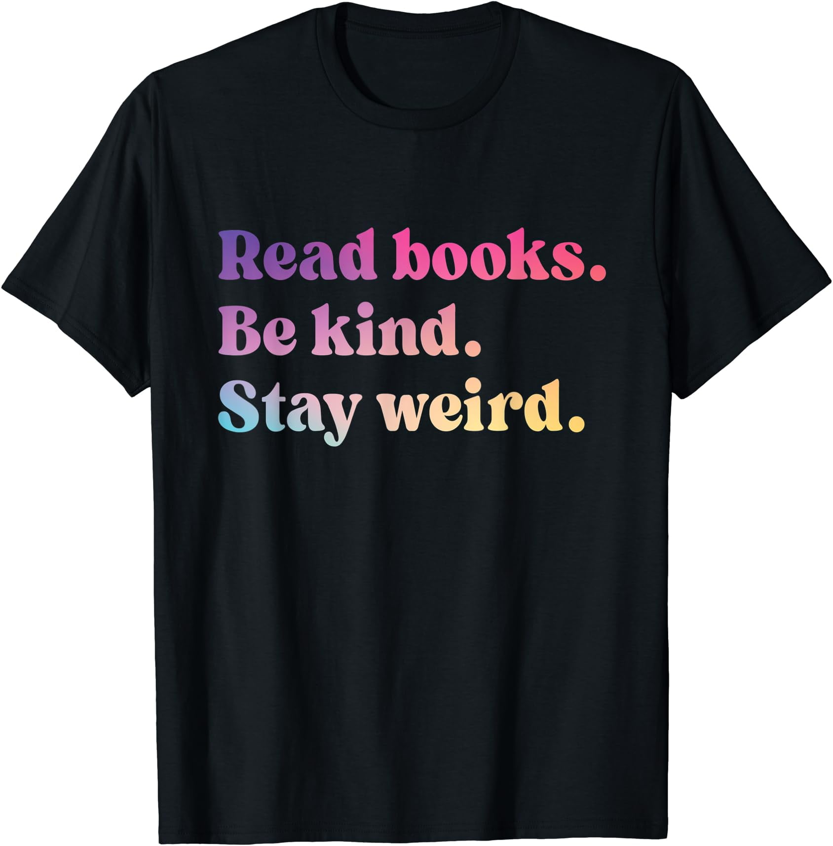 Funny Colorful Book Lover T-Shirt - "Be Kind Stay Weird" Quote Style ...