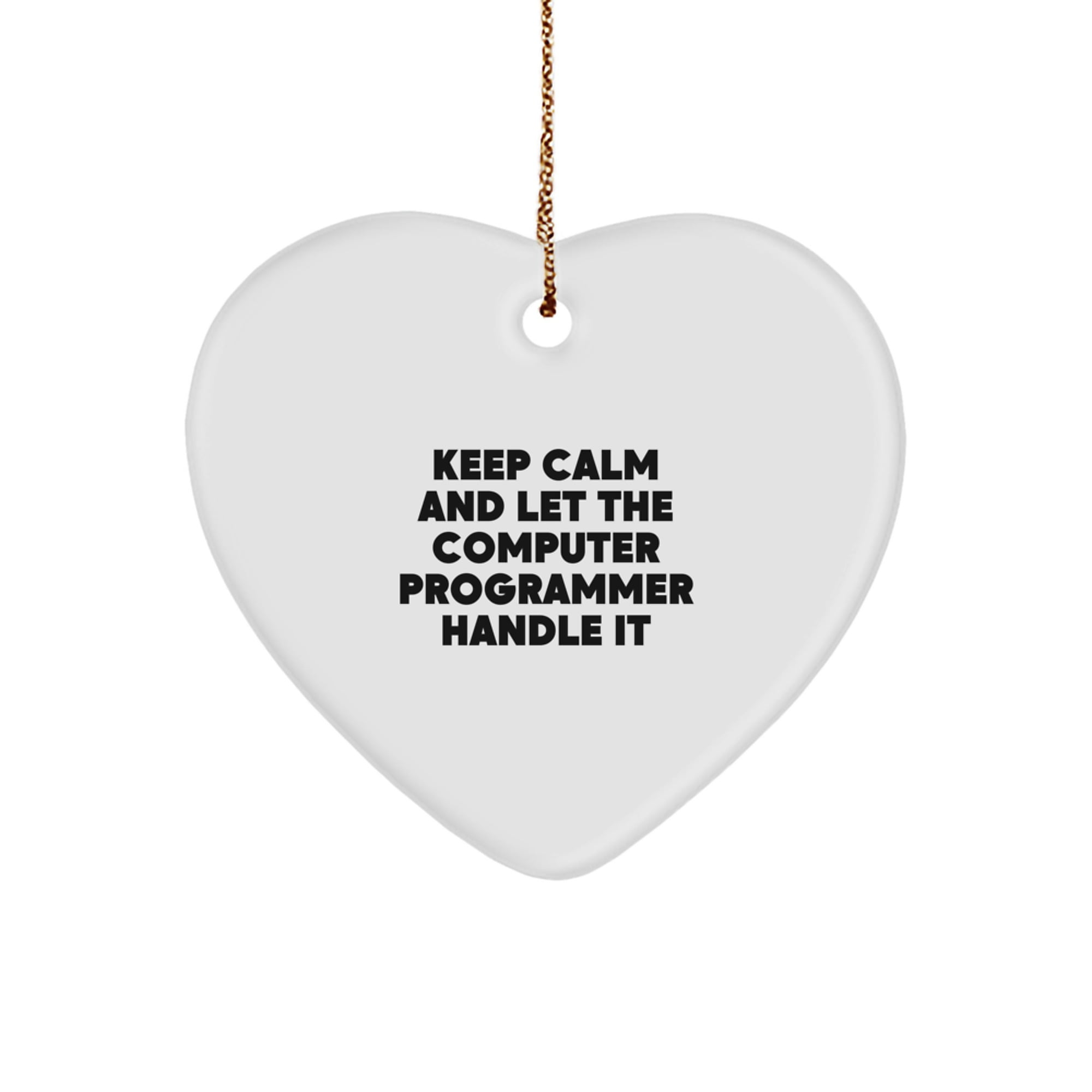 Funny Computer Programmer Gifts - Keep Calm And Let The Computer Programmer Handle It Heart ...