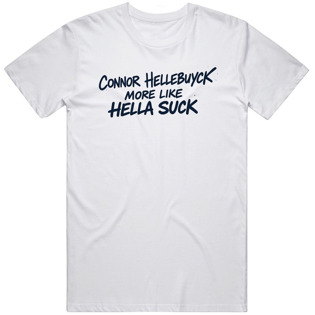Funny Connor Hellebuyck More Like Hella Suck Great Gift Idea V2 T Shirt ...