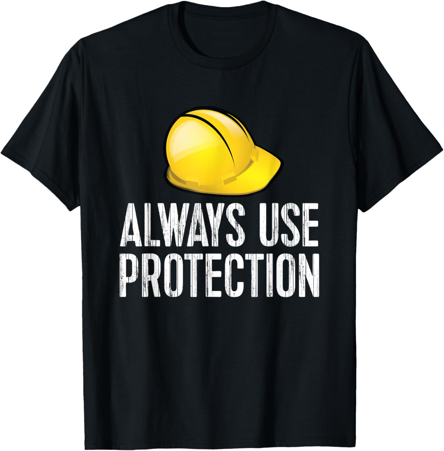 Funny Construction TShirt - Always Use Protection Hardhat T-Shirt ...