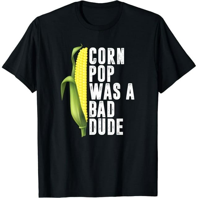 Funny Corn Pop Was A Bad Dude Meme Lover Best Saying Maize T-Shirt ...