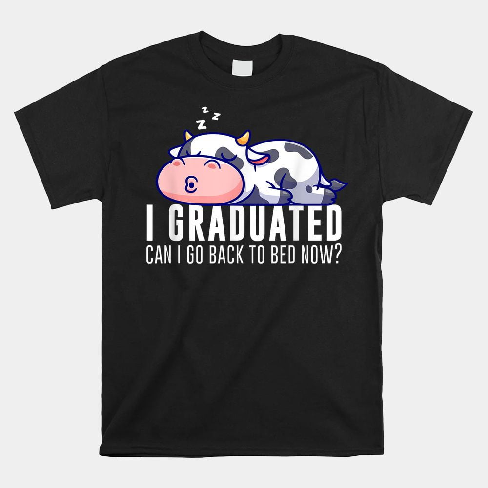 Funny Cow Graduation I Graduated Can I Go Back To Bed Now Shirt ...