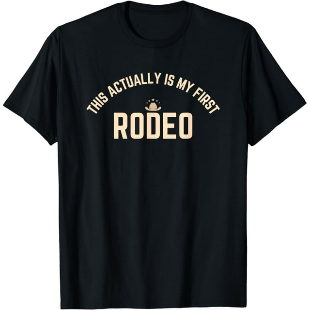 Funny Cowboy Rodeo - This Actually Is My First Rodeo T-Shirt - Walmart.com