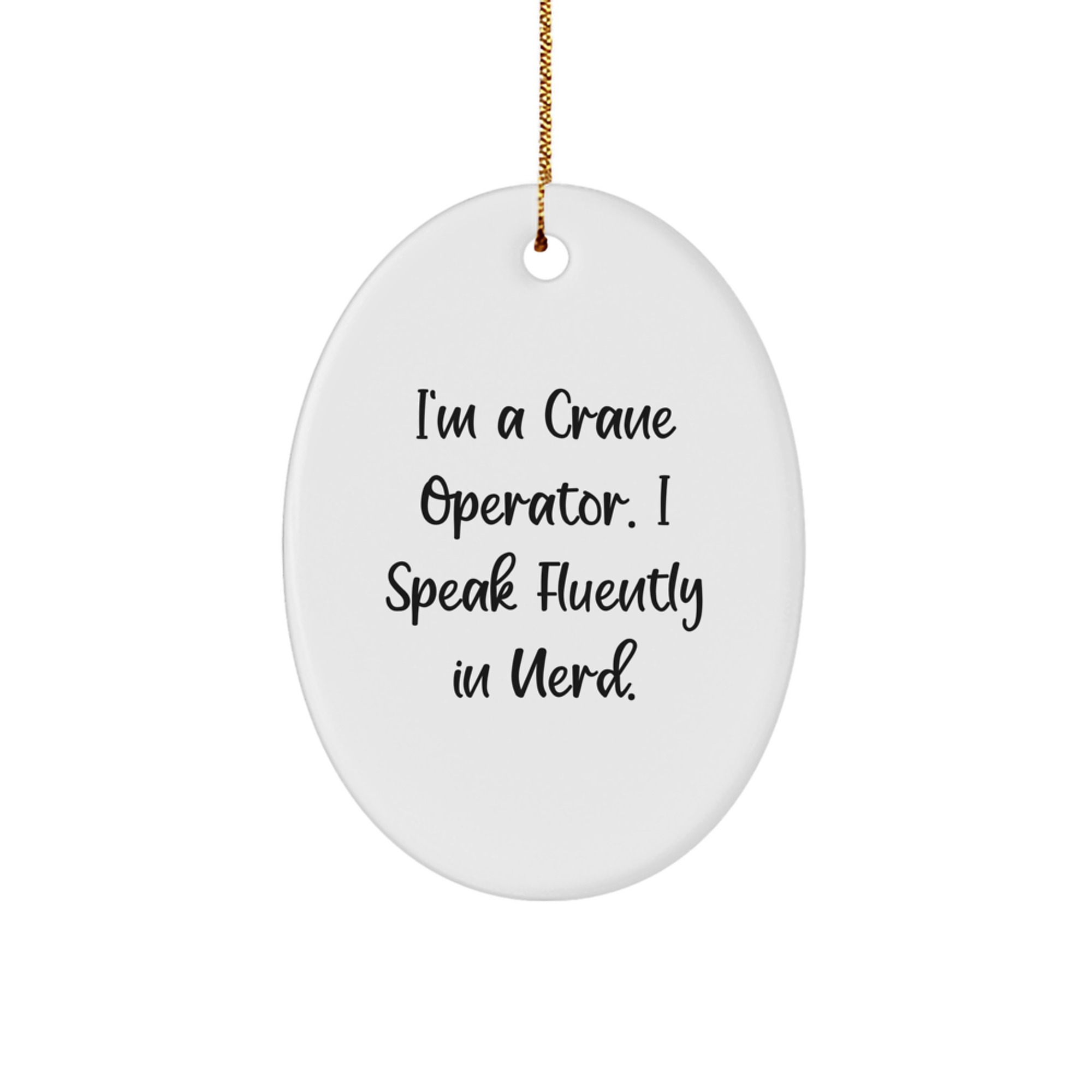 Funny Crane Operator Gifts from Friends, Men, Women - Oval Ornament I'm ...