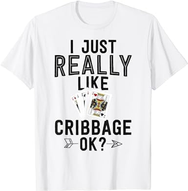 Funny Cribbage Shirt Card Gift Just Really Like Cribbage Ok T-Shirt ...