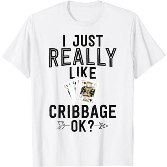 Funny Cribbage Shirt Card Gift Just Really Like Cribbage Ok T-Shirt ...