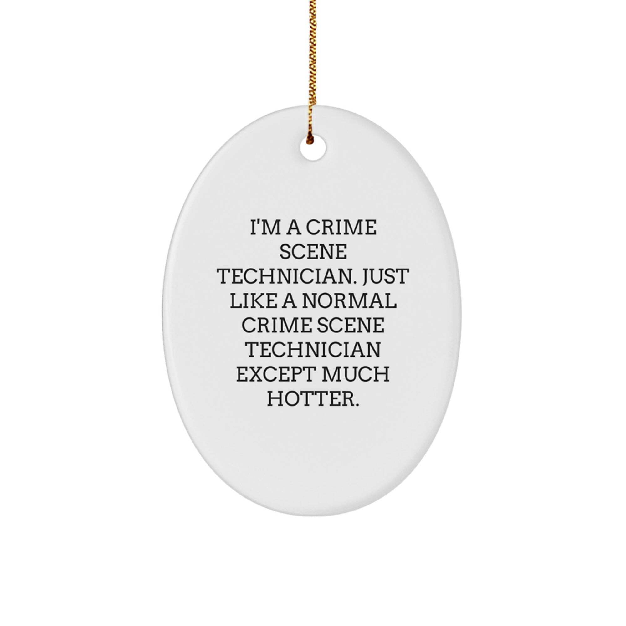 Funny Crime Scene Technician Gifts for Him - Oval Ornament from 'I'm A ...