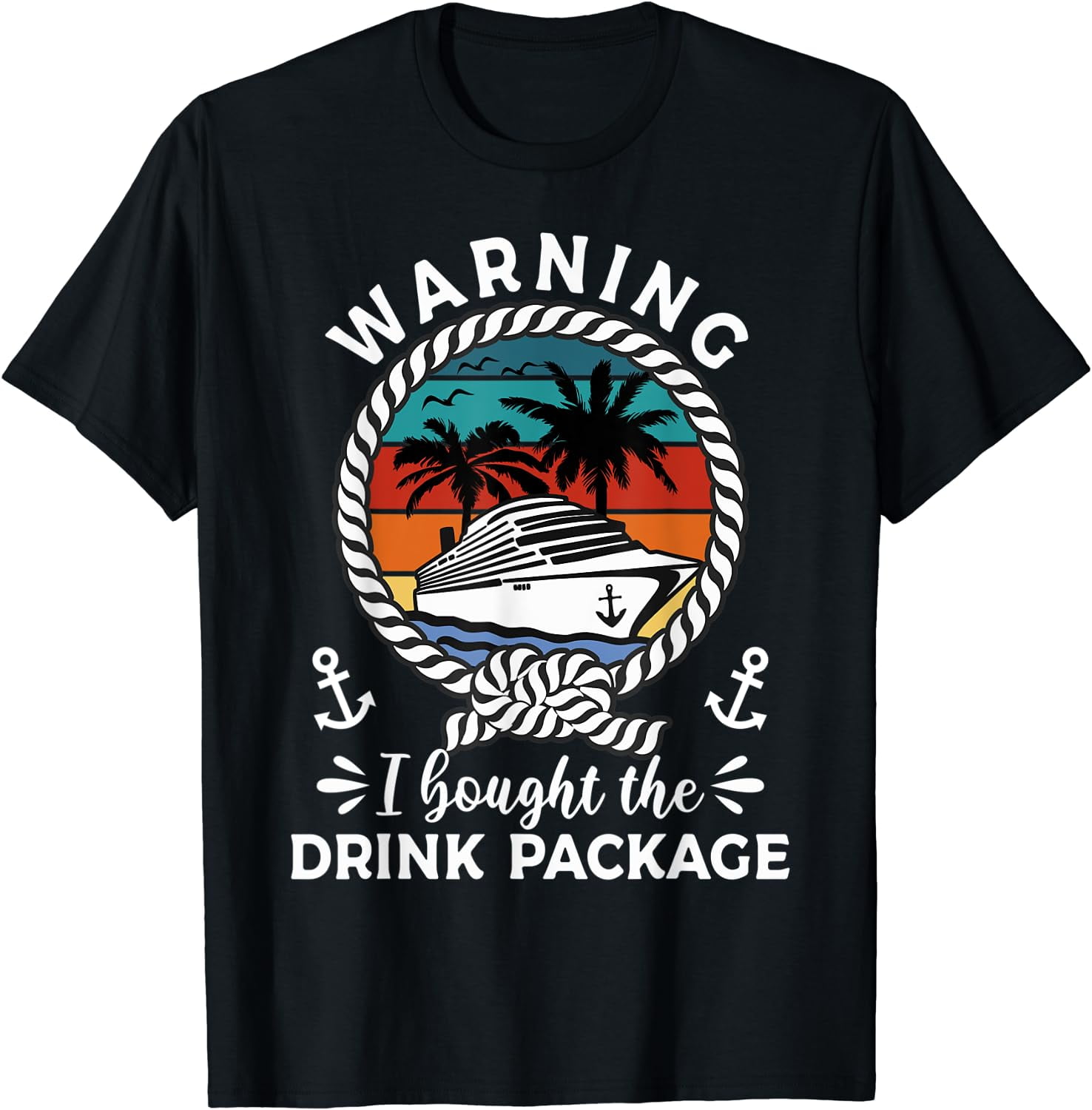Funny Cruise Drinking Warning I Bought The Drink Package T-Shirt ...