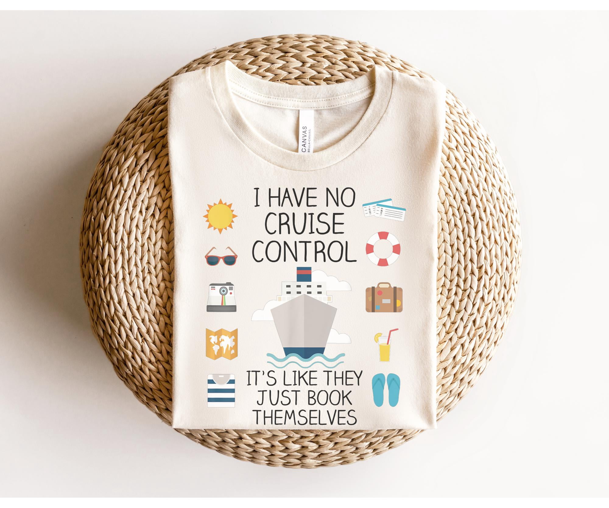 Funny Cruise T-Shirt for Travelers, I Have No Cruise Control Tee ...