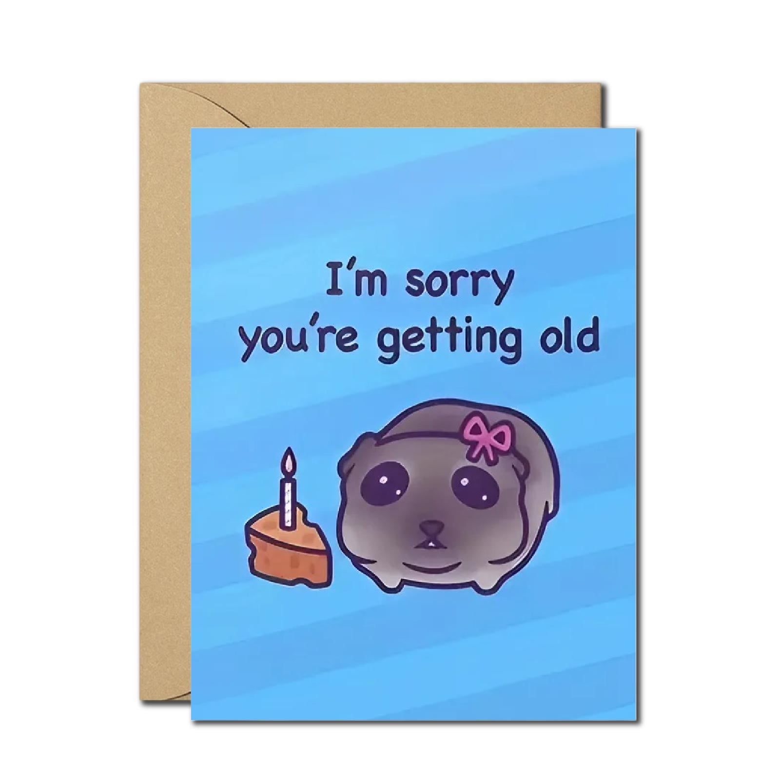 Funny Cute Birthday Card – I’m Sorry You’re Getting Old – Sarcastic ...