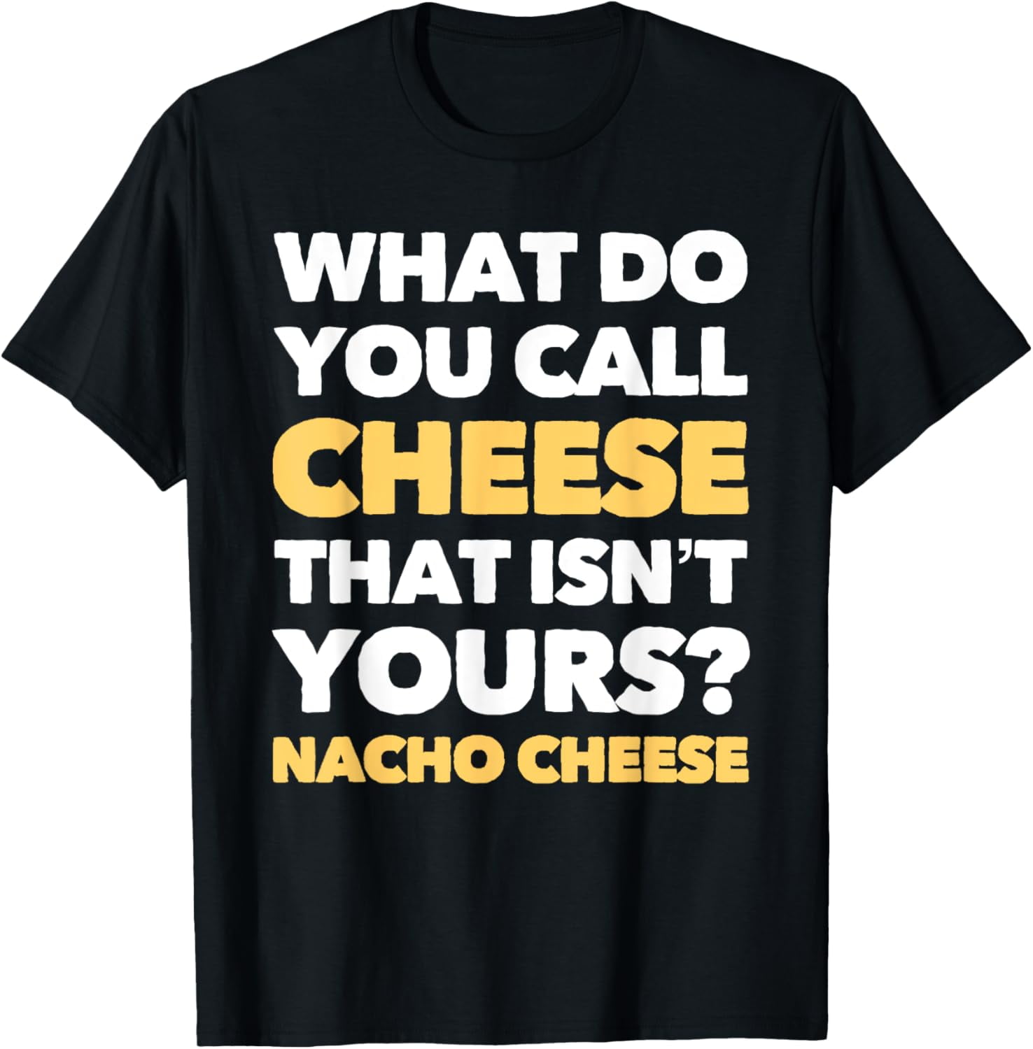 Funny Dad Joke Nacho Cheese Pun T-Shirt - Walmart.com