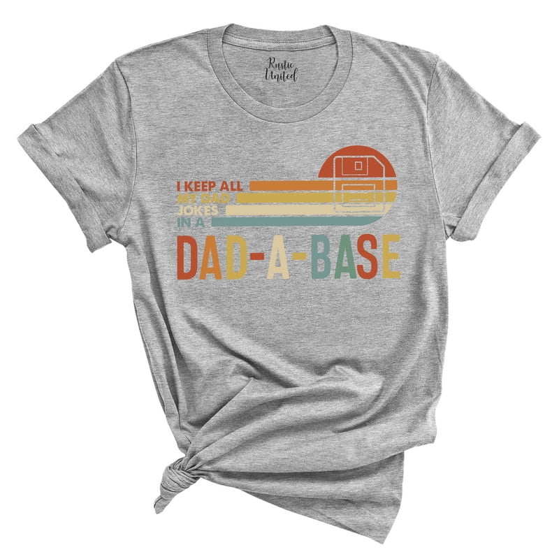 Funny Dad Joke T-Shirt – “I Keep All My Dad Jokes in a Dad-A-Base ...