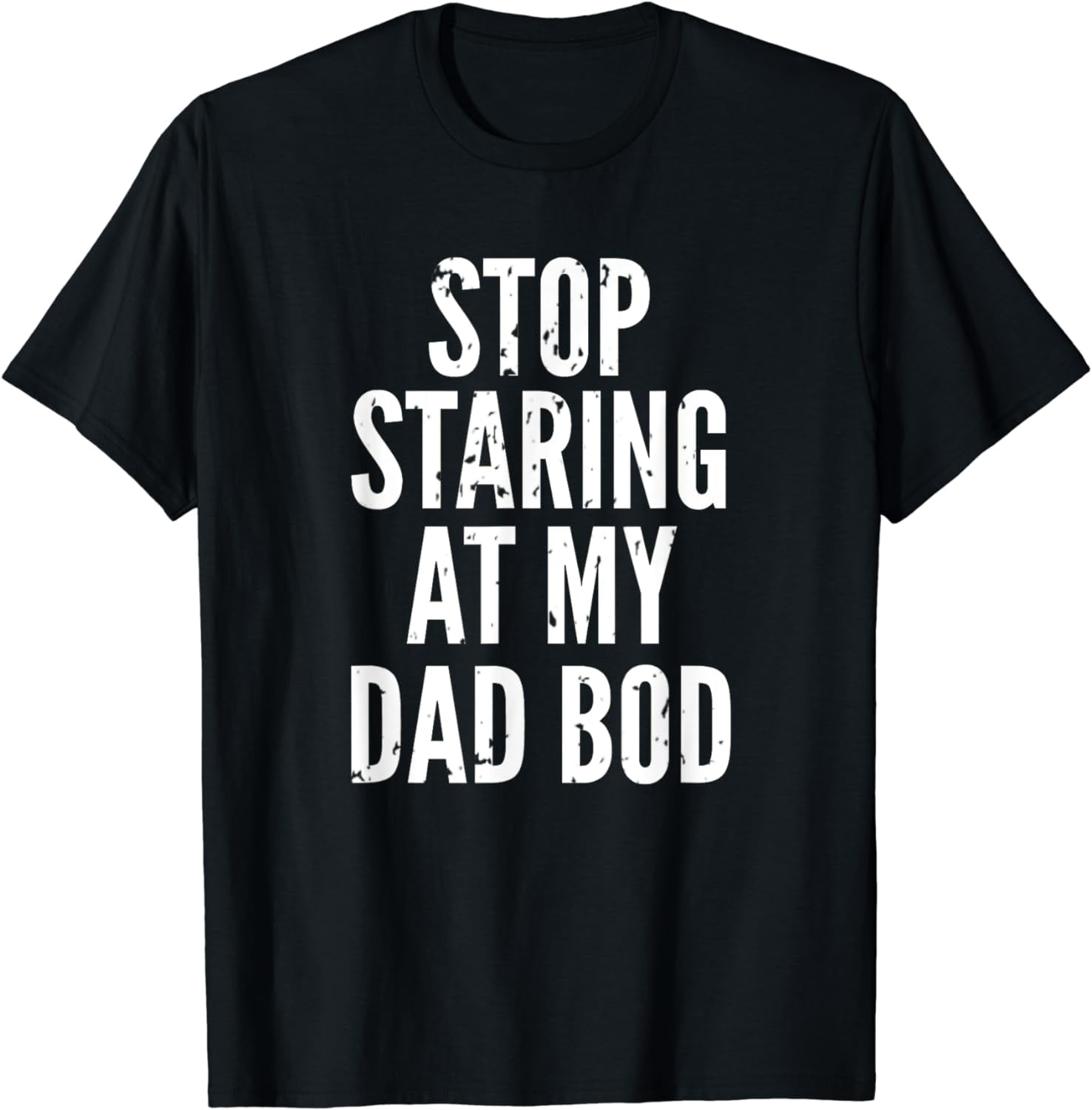 Funny Dad Shirt - Stop Staring At My Dad Bod - Dad Shirts - Walmart.com