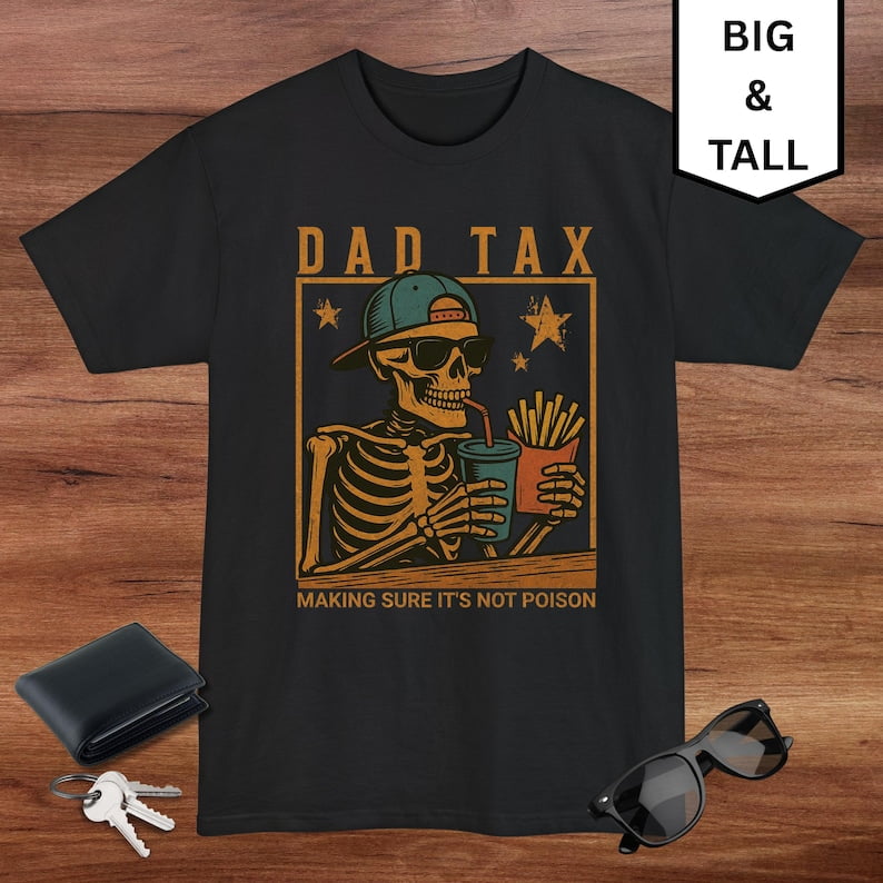 Funny Dad Tax T Shirt, Funny Dad Skelton Tee, Gift's For Father's, Big ...