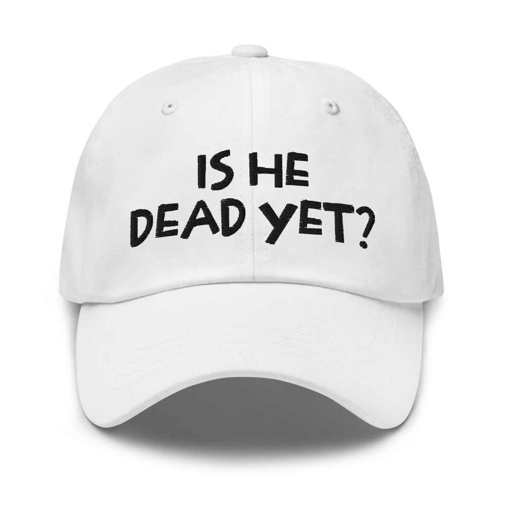 Funny Dark Humor Saying Embroidered Dad Hat, Is He Dead Yet (White ...