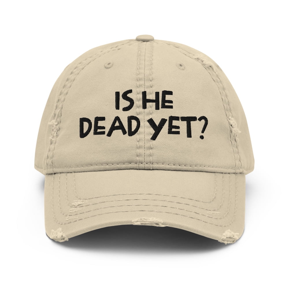 Funny Dark Humor Saying Embroidered Distressed Dad Hat, Is He Dead Yet ...