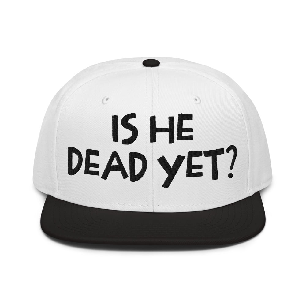 Funny Dark Humor Saying Embroidered Snapback Hat, Is He Dead Yet (Black ...