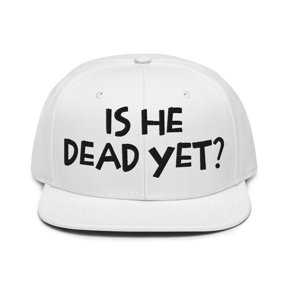 Funny Dark Humor Saying Embroidered Snapback Hat, Is He Dead Yet (White ...